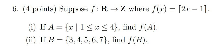 Solved 6. (4 points) Suppose f:R→Z where f(x)=⌈2x−1⌉. (i) If | Chegg.com
