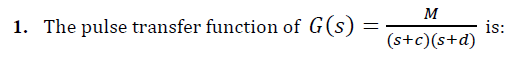 Solved M 1. The pulse transfer function of G(S) = is: | Chegg.com