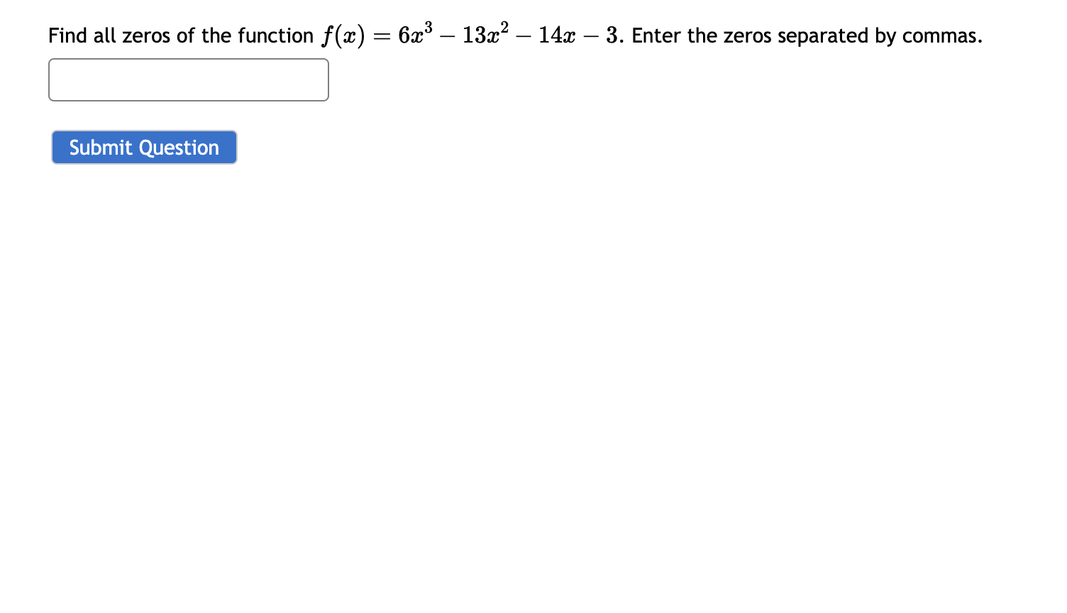 Solved Find all zeros of the function f(x)=6x3−13x2−14x−3. | Chegg.com