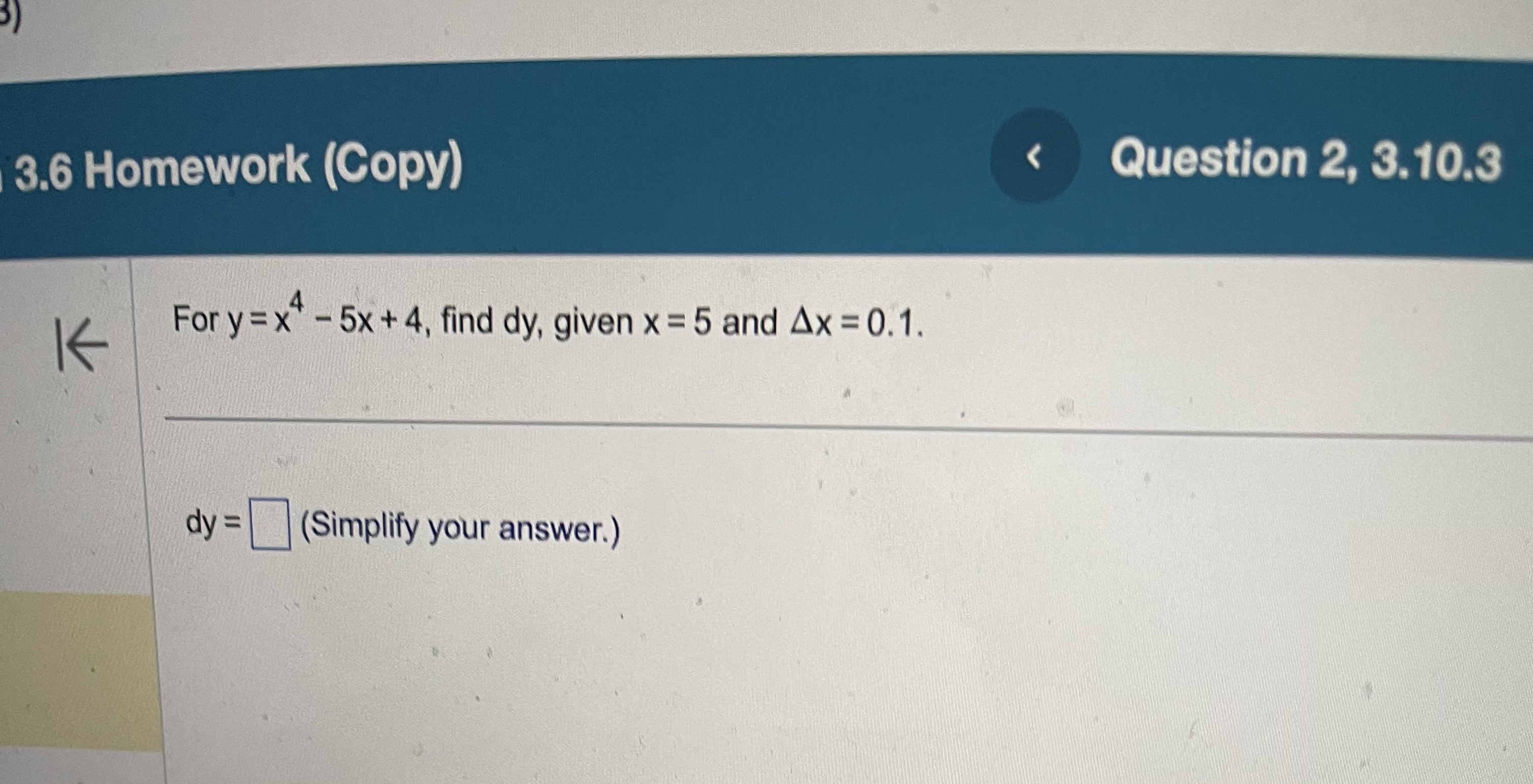 Solved For y=x4−5x+4, find dy, given x=5 and Δx=0.1 dy= | Chegg.com