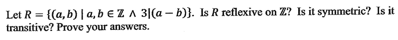 Solved Let R={(a,b)∣a,b∈Z∧3∣(a−b)}. Is R reflexive on Z ? Is | Chegg.com