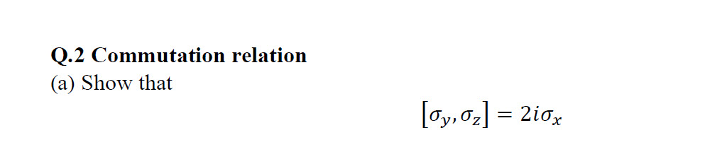 Solved Q.2 Commutation relation (a) Show that [0y, 02] = | Chegg.com