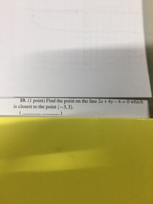 Solved 10. (I point) Find the point on the line 2x +4y-4-0 | Chegg.com