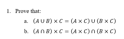 Solved 1. Prove that: a. (AUB) XC = (AXC) U (BXC) b. (ANB) x | Chegg.com