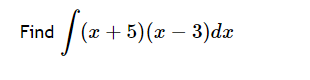 Solved Find ∫﻿﻿(x+5)(x-3)dx | Chegg.com