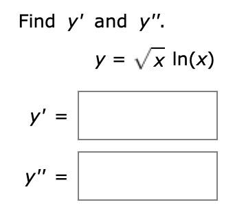 Solved Find y' and y". y = vx In(x) y" = | Chegg.com