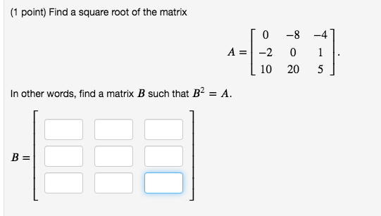 Solved (1 point) Find a square root of the matrix FO -8 -41 | Chegg.com