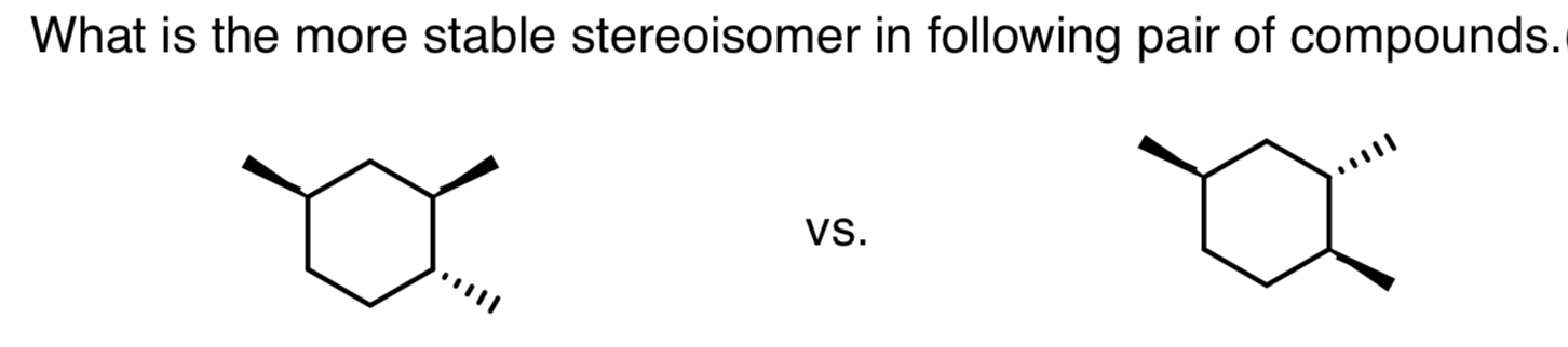Solved What is the more stable stereoisomer in following | Chegg.com