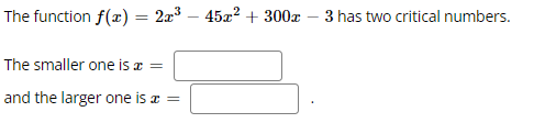 Solved The function f(x)=2x3−45x2+300x−3 has two critical | Chegg.com