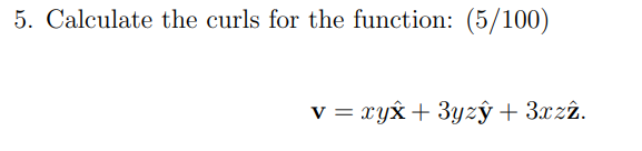 Solved 5. Calculate the curls for the function: (5/100) V = | Chegg.com