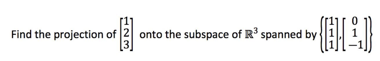 Solved Find the projection of 2 onto the subspace of R3 | Chegg.com