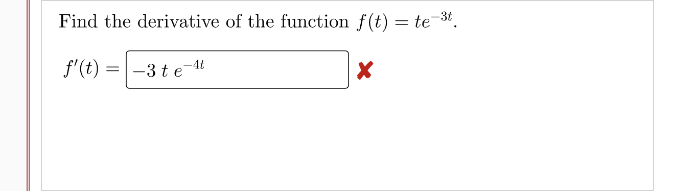 Solved Find the derivative of the function f(t) = te-31. = | Chegg.com