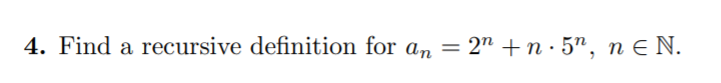 Solved 4. Find a recursive definition for an = 2n + n.5”, n | Chegg.com