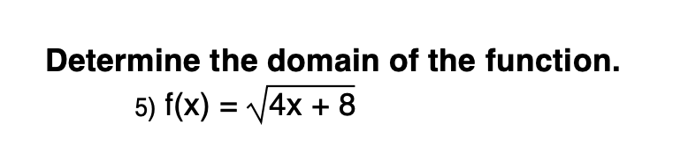Solved Determine the domain of the function. 5) f(x)=4x+8 | Chegg.com