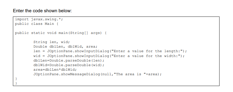 Solved Enter the code shown below: import javax.swing.*; | Chegg.com