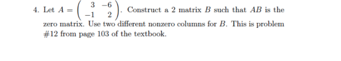 Solved 3 -6 4. Let A = Construct a 2 matrix B such that AB | Chegg.com