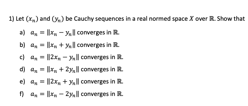 Solved 1) Let (Xn) and (yn) be Cauchy sequences in a real | Chegg.com
