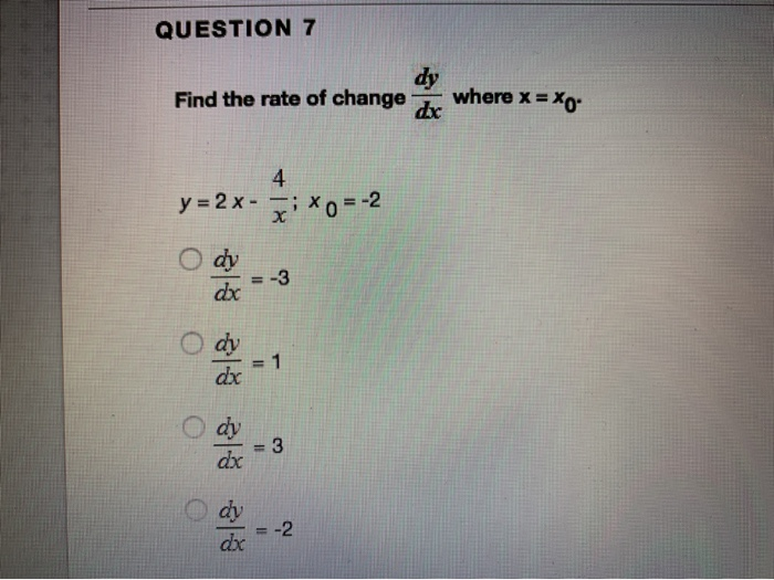 Solved QUESTION 7 dy Find the rate of change de where x x0. | Chegg.com
