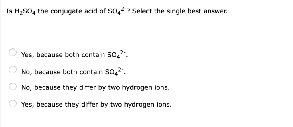 Solved Is H2SO4 the conjugate acid of SO4^? Select the | Chegg.com