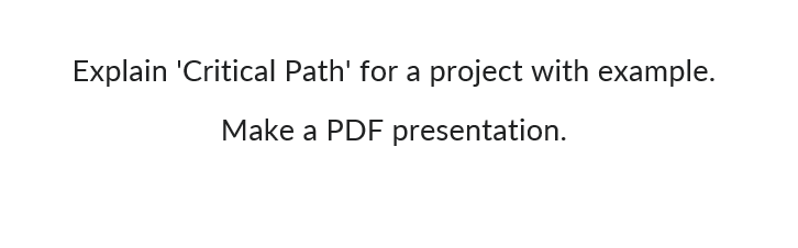 Solved Explain 'Critical Path' for a project with | Chegg.com