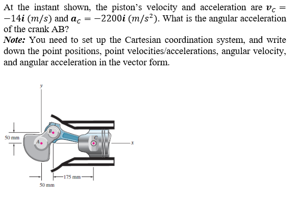 Solved At the instant shown, the piston's velocity and | Chegg.com