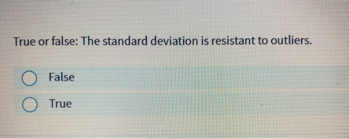 Solved True Or False The Standard Deviation Is Resistant To
