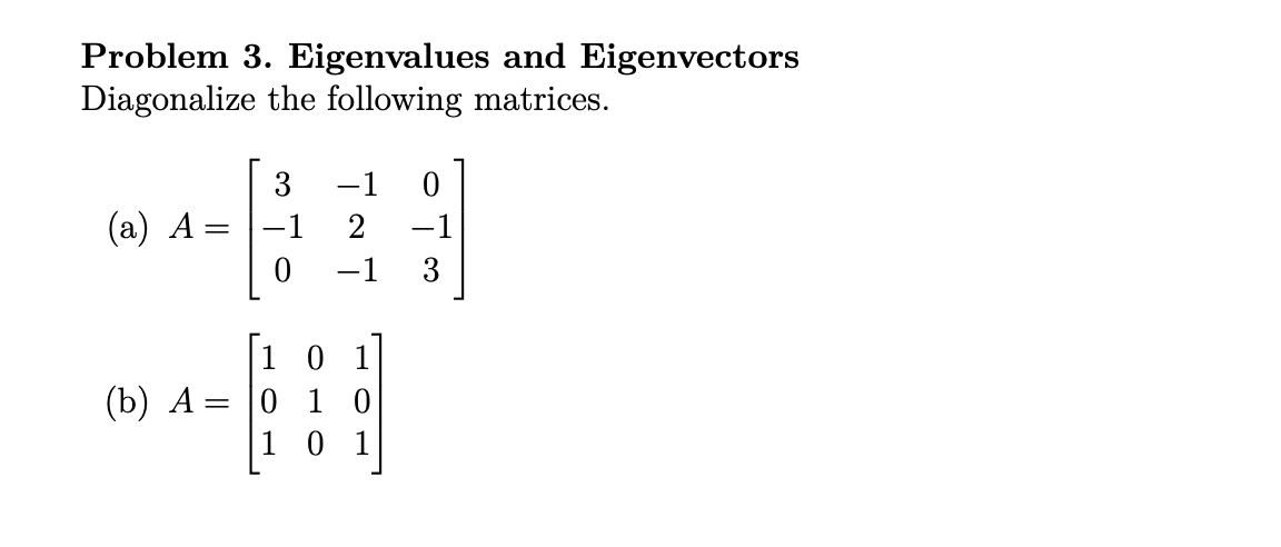 Solved Problem 3. Eigenvalues and Eigenvectors Diagonalize | Chegg.com