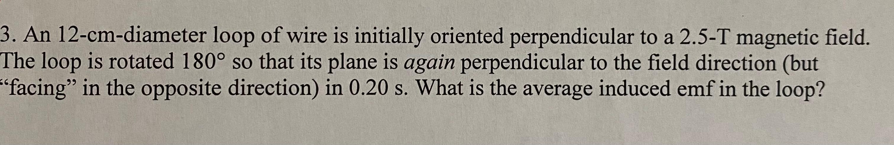 Solved 3. An 12-cm-diameter loop of wire is initially | Chegg.com