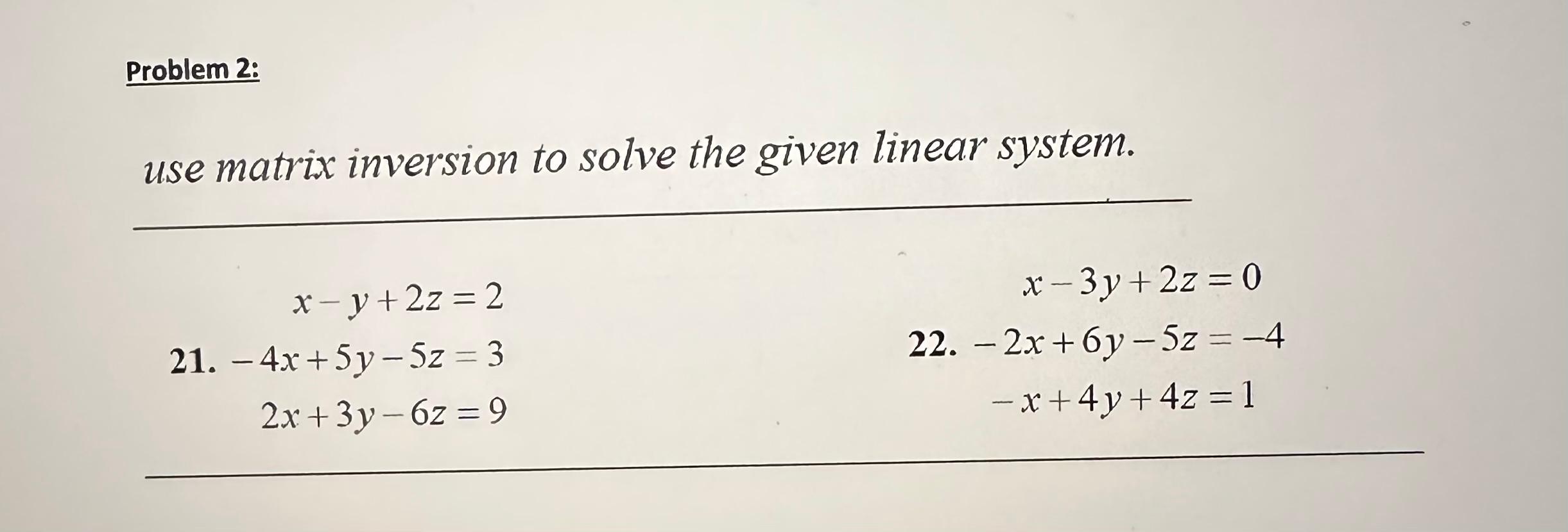 Solved use matrix inversion to solve the given linear | Chegg.com