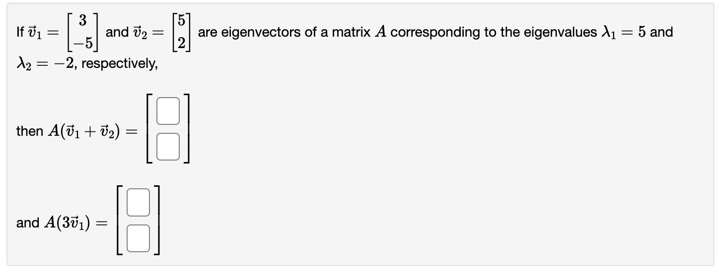Solved If v1=[3−5] and v2=[52] are eigenvectors of a matrix | Chegg.com