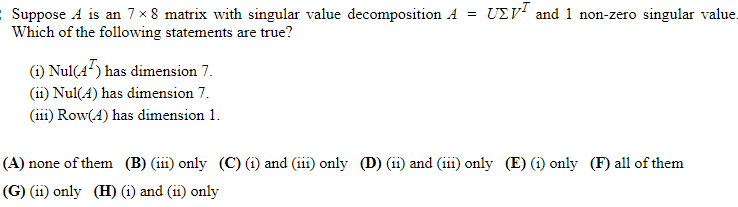 Solved Suppose A ﻿is an 7×8 ﻿matrix with singular value | Chegg.com