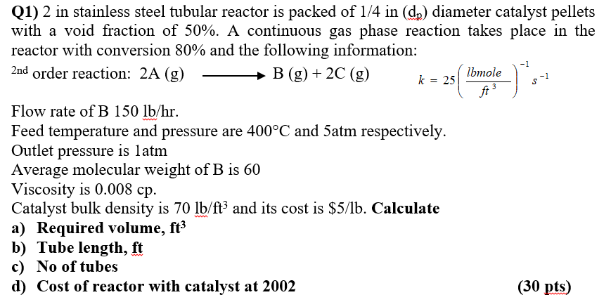 Solved Q1) 2 in stainless steel tubular reactor is packed of | Chegg.com