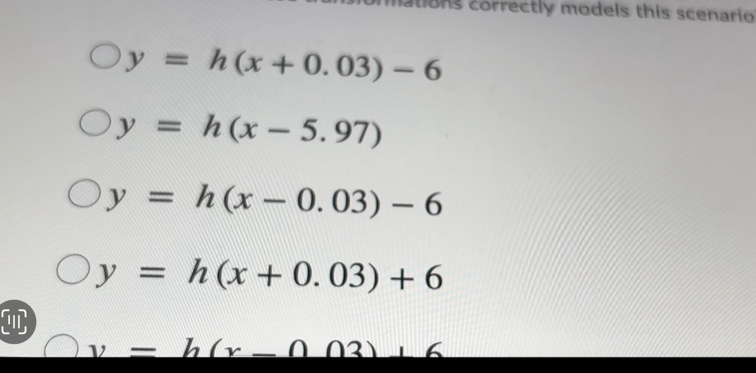 y=h(x+0.03)−6 y=h(x−5.97) y=h(x−0.03)−6 | Chegg.com