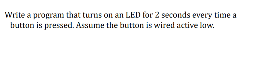 Solved Write a program that turns on an LED for 2 seconds | Chegg.com