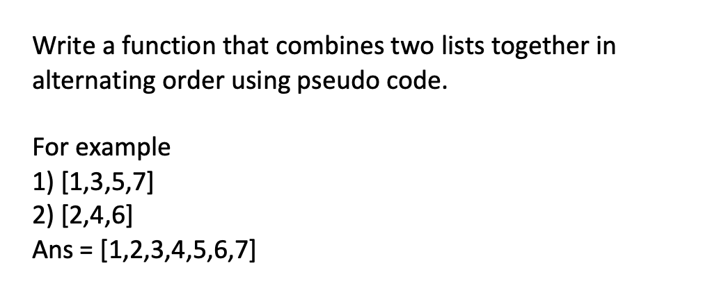 Solved Write a function that combines two lists together in | Chegg.com