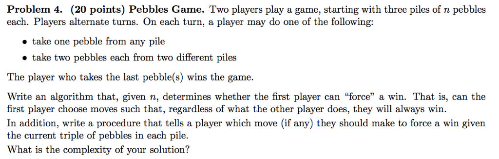 Solved Problem 4. (20 points) Pebbles Game. Two players play | Chegg.com