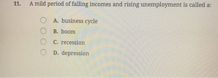 Solved 11. A mild period of falling incomes and rising | Chegg.com