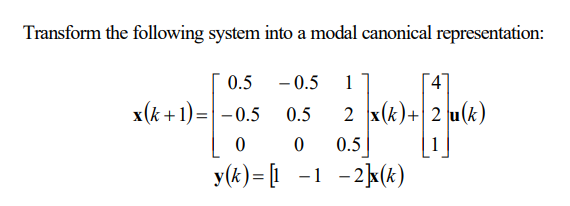 Solved Transform the following system into a modal canonical | Chegg.com