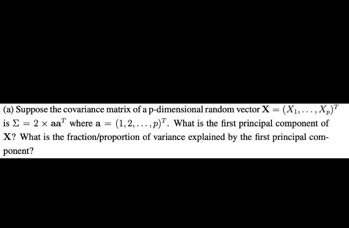 Solved (a) Suppose the covariance matrix of a p-dimensional | Chegg.com