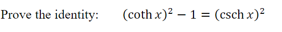 Solved Prove the identity: (cothx)2−1=(cschx)2 | Chegg.com