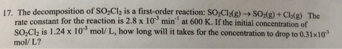 Solved 17. The decomposition of SO2Cl2 is a first-order | Chegg.com