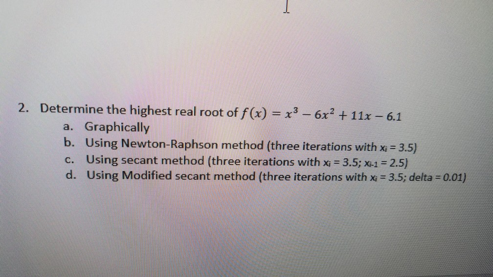 Solved 2 Determine The Highest Real Root Of F X X3 6x²