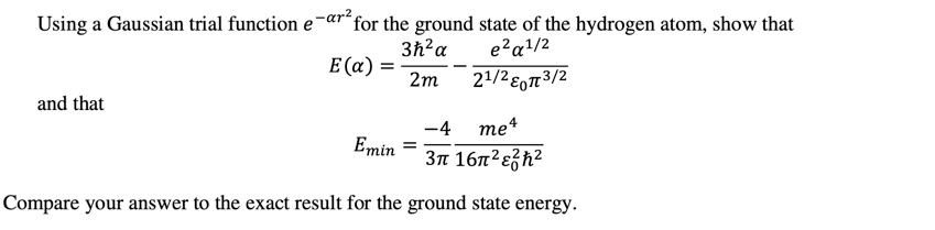 Solved Using A Gaussian Trial Function E Ar For The Ground