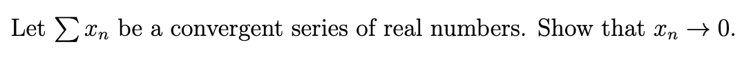 Solved Let ∑xn be a convergent series of real numbers. Show | Chegg.com