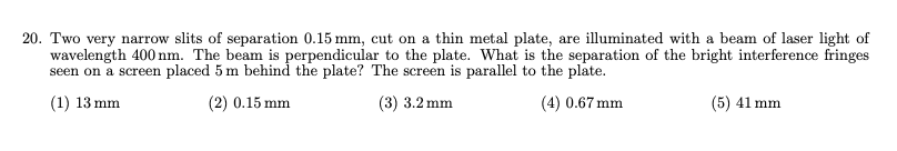 Solved 20. Two very narrow slits of separation 0.15 mm, cut | Chegg.com