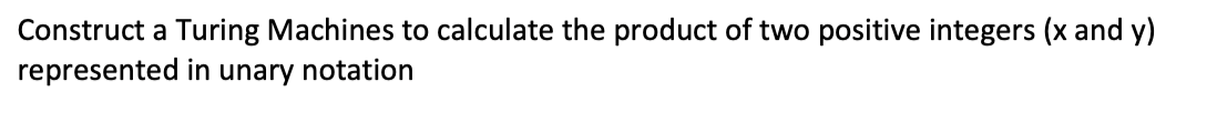 Solved Construct a Turing Machines to calculate the product | Chegg.com