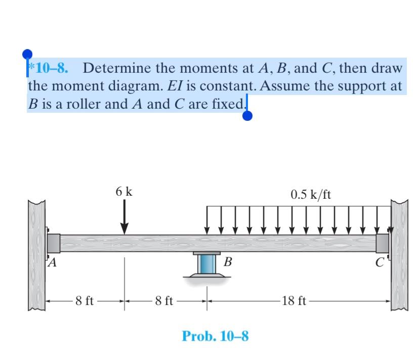 Solved 10-8. Determine the moments at A,B, and C, then draw | Chegg.com