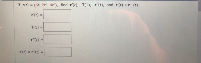 Solved T(1), r"(t), and r(t) × r"(t). If r(t) = (6t, 2t2, | Chegg.com