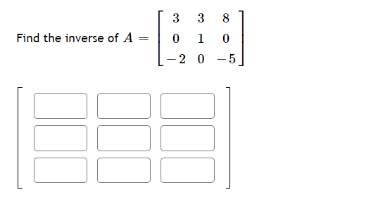 Solved co 3 3 8 Find the inverse of A = 0 1 0 -2 0 -5 | Chegg.com
