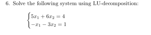 Solved 6. Solve the following system using LU-decomposition: | Chegg.com